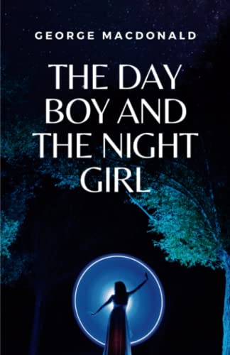 The Day Boy and the Night Girl: (Annotated) by George MacDonald | Goodreads