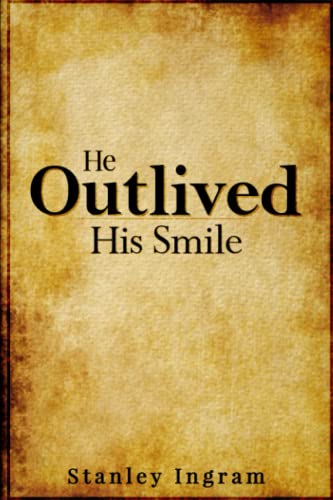 He Outlived His Smile by Stanley Ingram | Goodreads