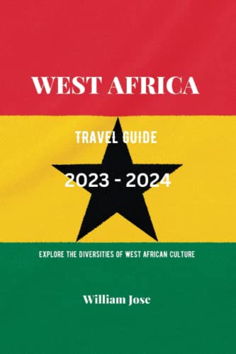 WEST AFRICA TRAVEL GUIDE 2023 - 2024: Explore The Diversities Of West ...
