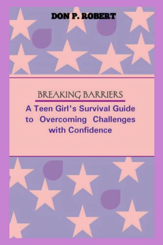 BREAKING BARRIERS: A Teen Girls Survival Guide to overcoming challenges ...
