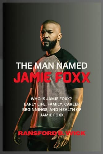The Man Named Jamie Foxx: WHO IS JAMIE FOXX? EARLY LIFE, FAMILY, CAREER ...