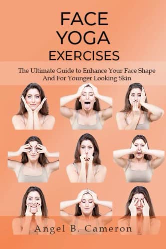 Face Yoga Exercises: The Ultimate Guide to Enhance Your Face Shape And ...