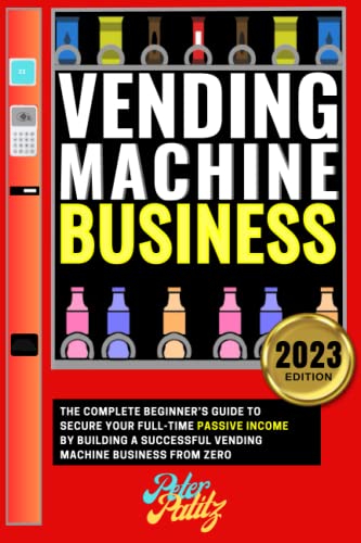 Vending Machine Business: The Complete Beginner's Guide To Secure Your ...