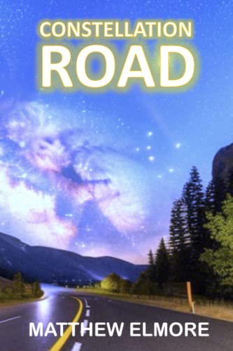 Constellation Road by Matthew Elmore | Goodreads
