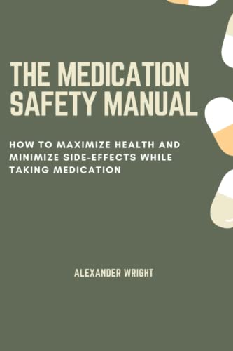 The Medication Safety Manual: How to Maximize Health and Minimize Side ...