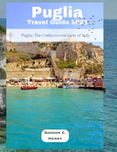 PUGLIA TRAVEL GUIDE 2023: Puglia: The Undiscovered Gem of Italy by ...
