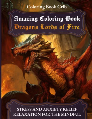 Amazing Coloring Book Dragons Lord of Fire: Stress and Anxiety Relief ...