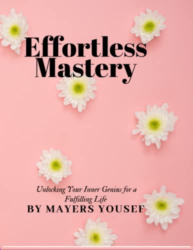 Effortless Mastery: Unlocking Your Inner Genius for a Fulfilling Life ...