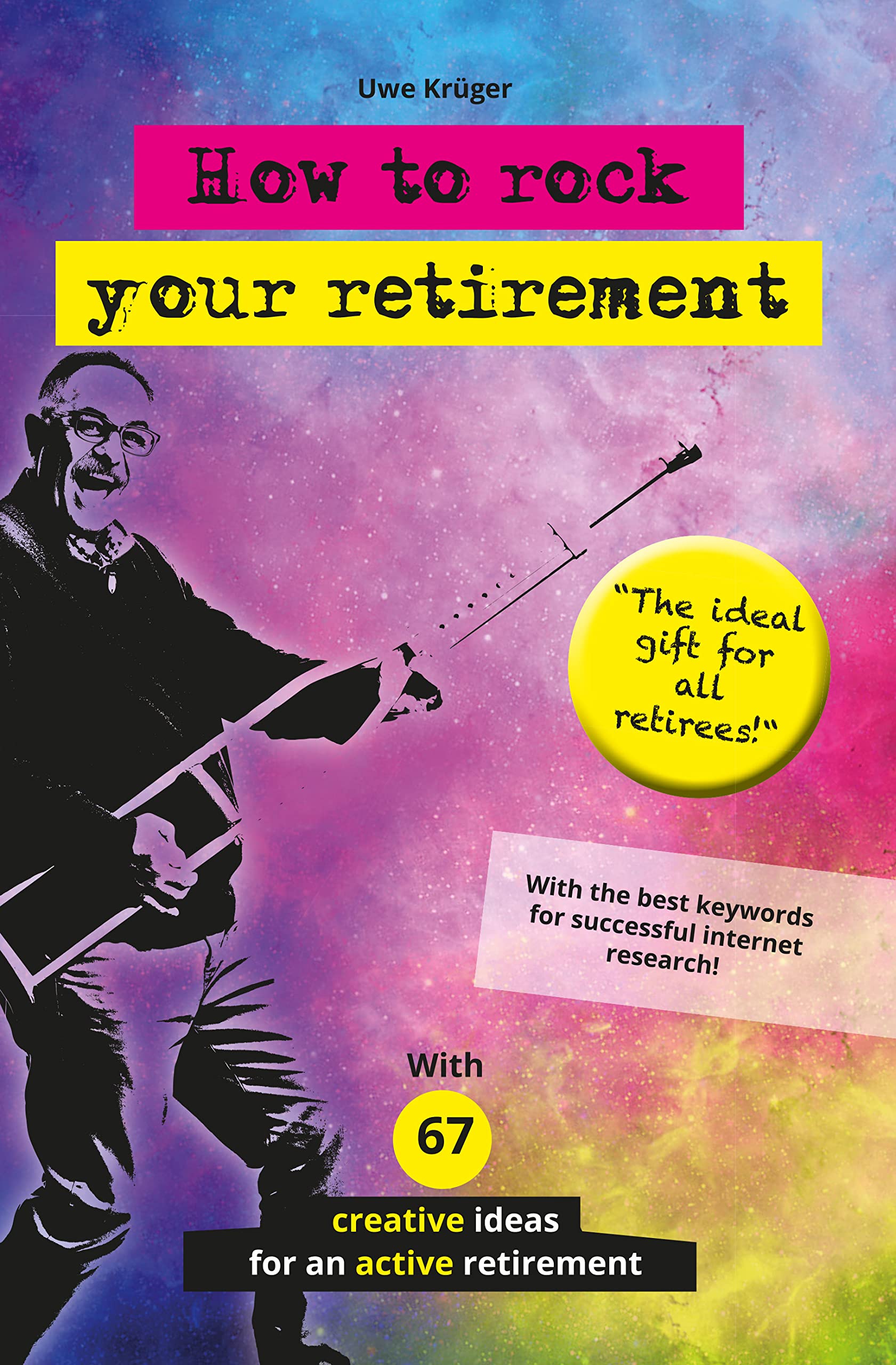 How to rock your retirement!: Guidebook for a fulfilling and happy ...