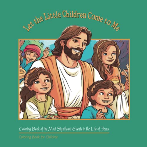Let the Little Children Come to Me: Coloring Book of the Most ...