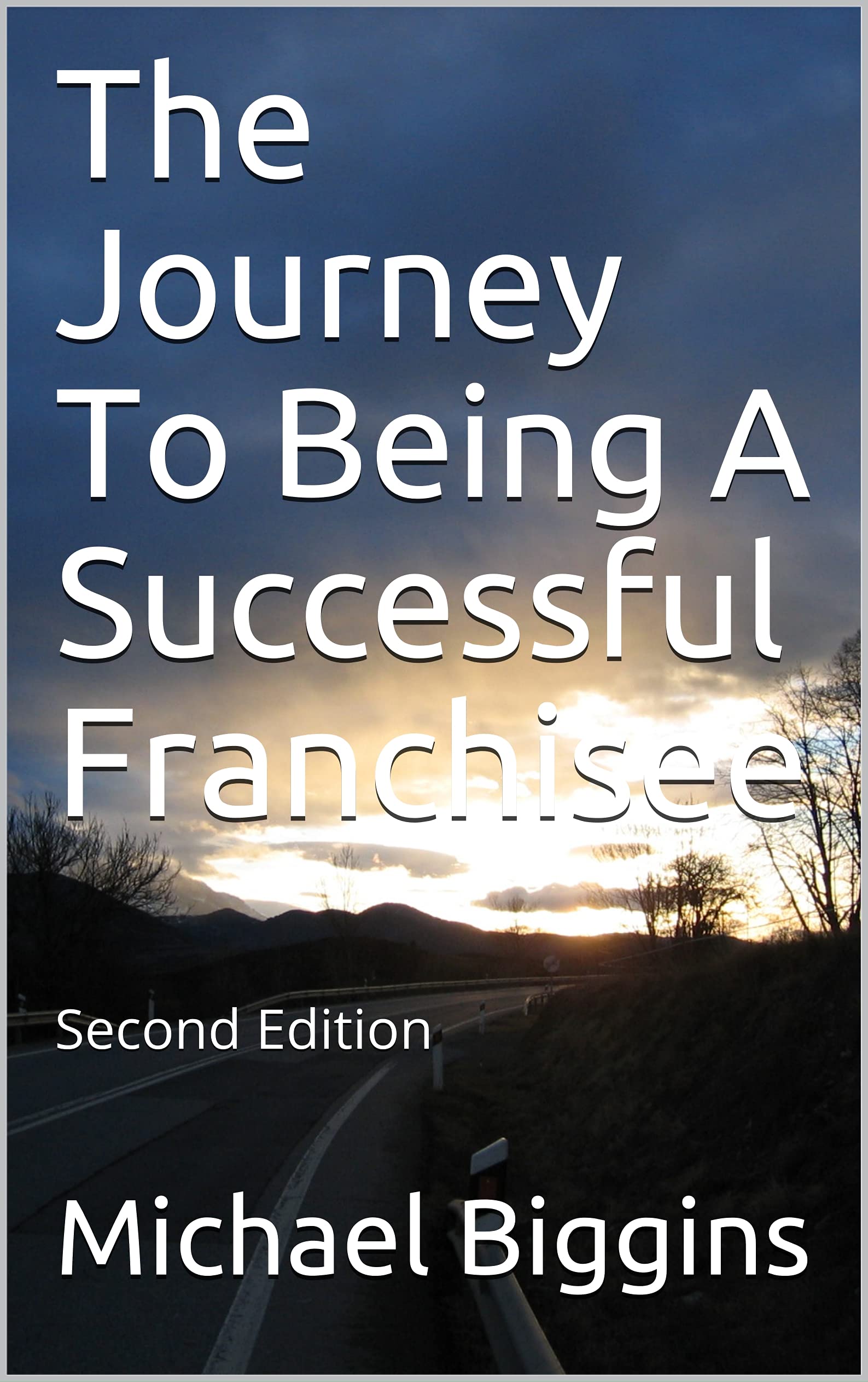 The Journey To Being A Successful Franchisee: Second Edition by Michael ...
