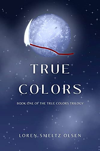 True Colors: Book 1 of the True Colors Trilogy by Loren S. Olsen ...