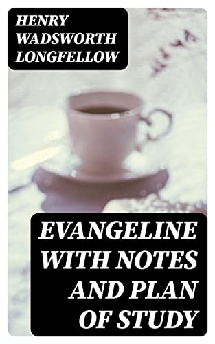 Evangeline with Notes and Plan of Study by Henry Wadsworth Longfellow ...