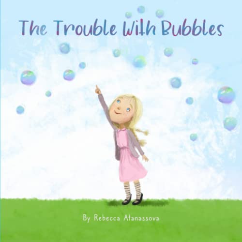 The Trouble With Bubbles by Rebecca Atanassova | Goodreads