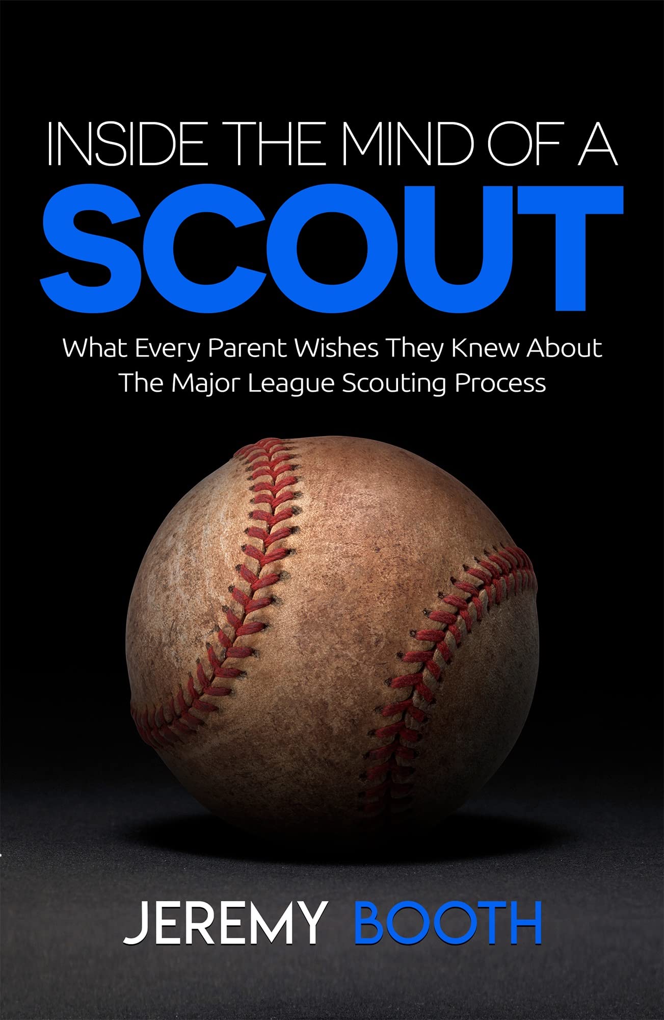 Inside the Mind of a Scout: What Every Parent Wishes They Knew About ...