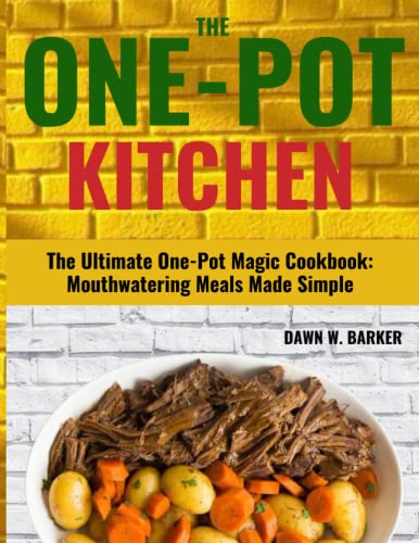 THE ONE-POT KITCHEN: The Ultimate One-Pot Magic Cookbook: Mouthwatering ...