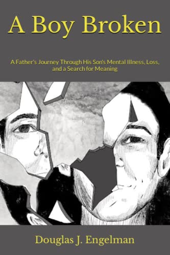 A Boy Broken: A Father's Journey Through His Son's Mental Illness, Loss ...