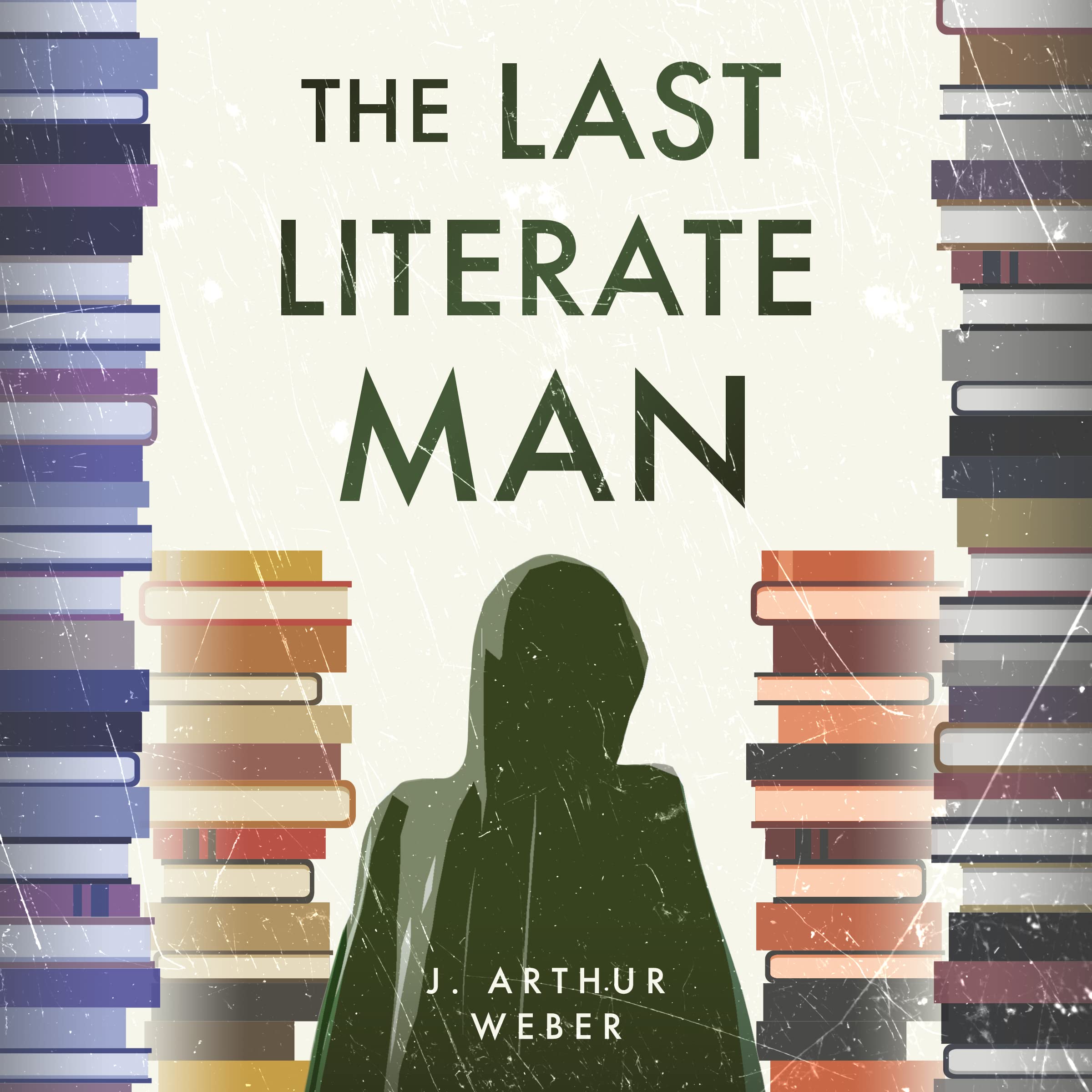 The Last Literate Man by J. Arthur Weber | Goodreads