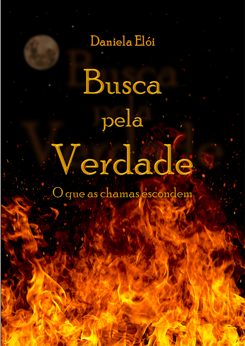 O que as chamas escondem (Busca pela Verdade, #1) by Daniela Elói | Goodreads