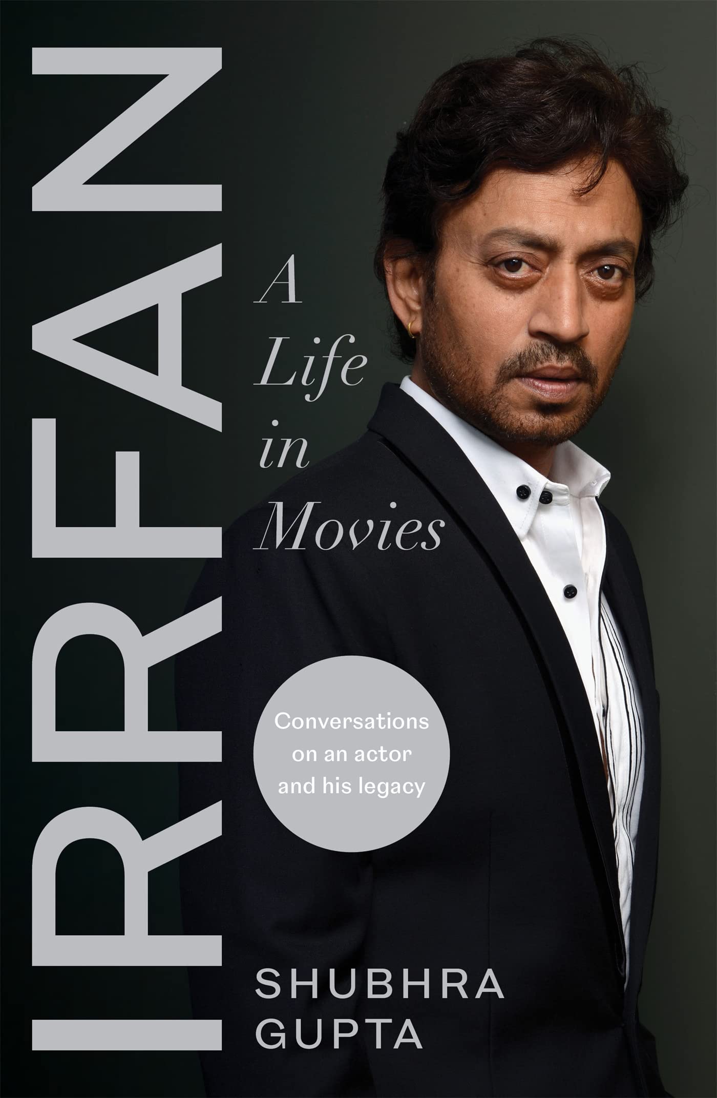 IRRFAN: A Life in Movies by Shubhra Gupta | Goodreads