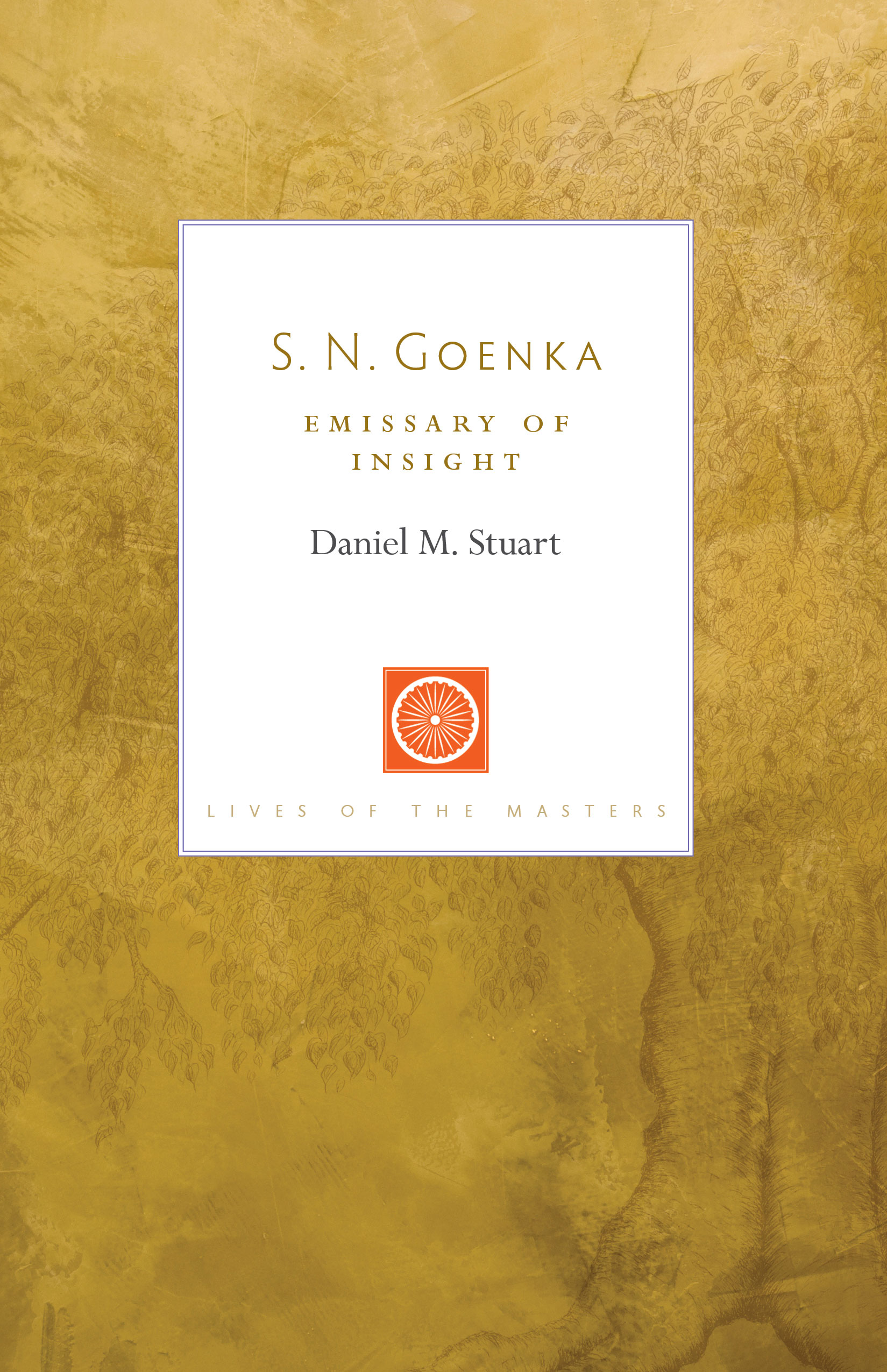 S. N. Goenka: Emissary of Insight by Daniel M. Stuart | Goodreads