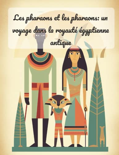 Les pharaons et les pharaons: un voyage dans la royauté égyptienne ...