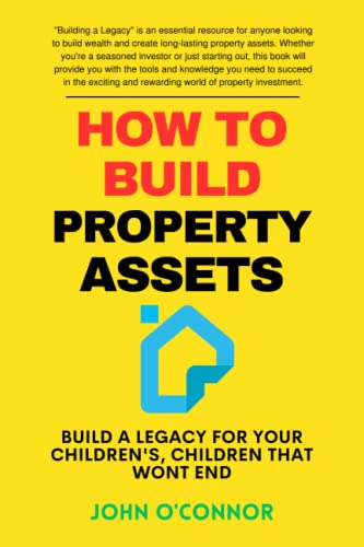 HOW TO BUILD PROPERTY ASSETS: BUILDING A PROPERTY LEGACY: MANAGING YOUR ...