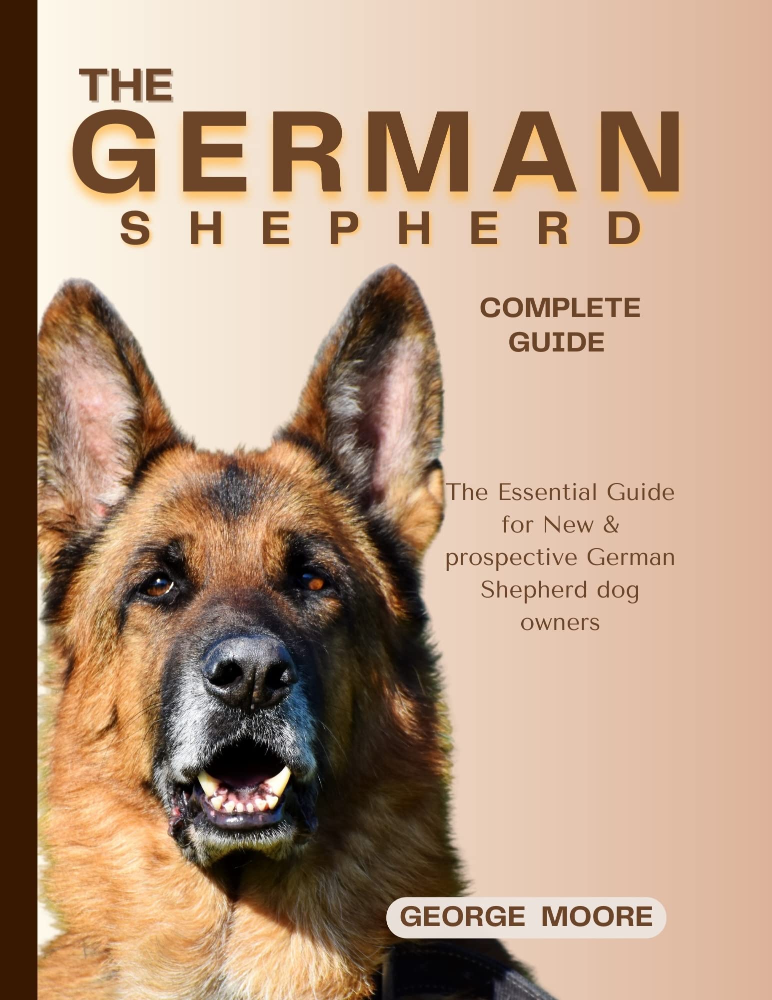 THE GERMAN SHEPHERD COMPLETE GUIDE: The Essential Guide for New ...