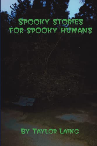Spooky Stories For Spooky Humans by Taylor Laing | Goodreads