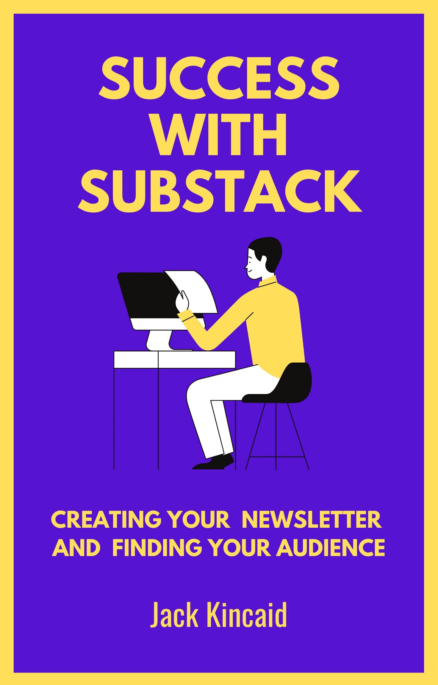 Success with Substack: Creating Your Newsletter and Finding Your ...