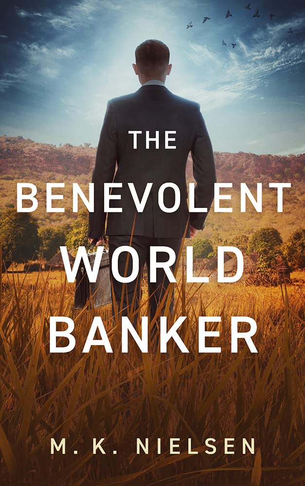 The Benevolent World Banker by M.K. Nielsen | Goodreads