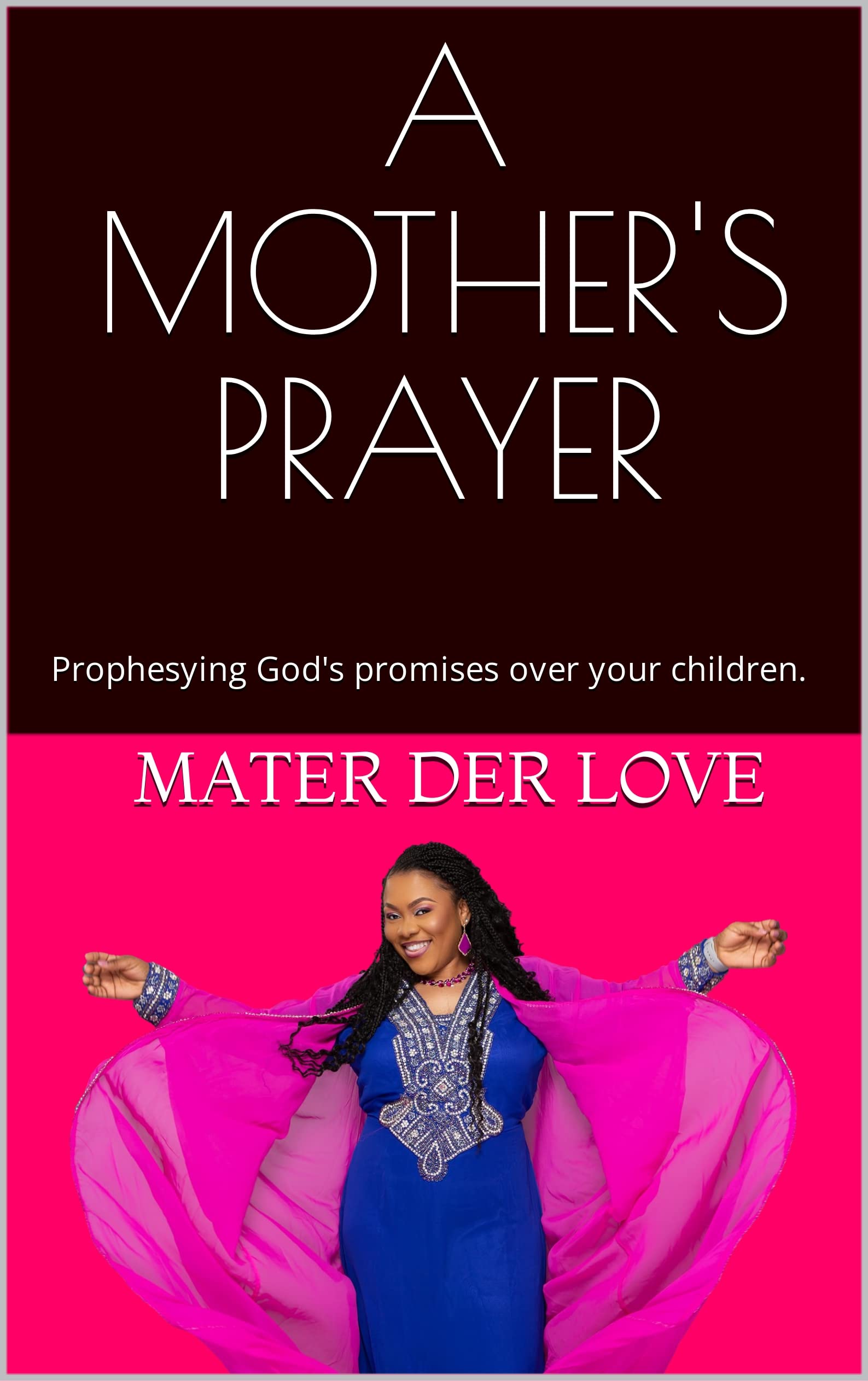 A MOTHER'S PRAYER: Prophesying God's promises over your children by ...