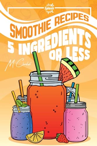 Smoothie Recipes Book: The Smoothie Recipe Book, 5 Ingredients or Less ...