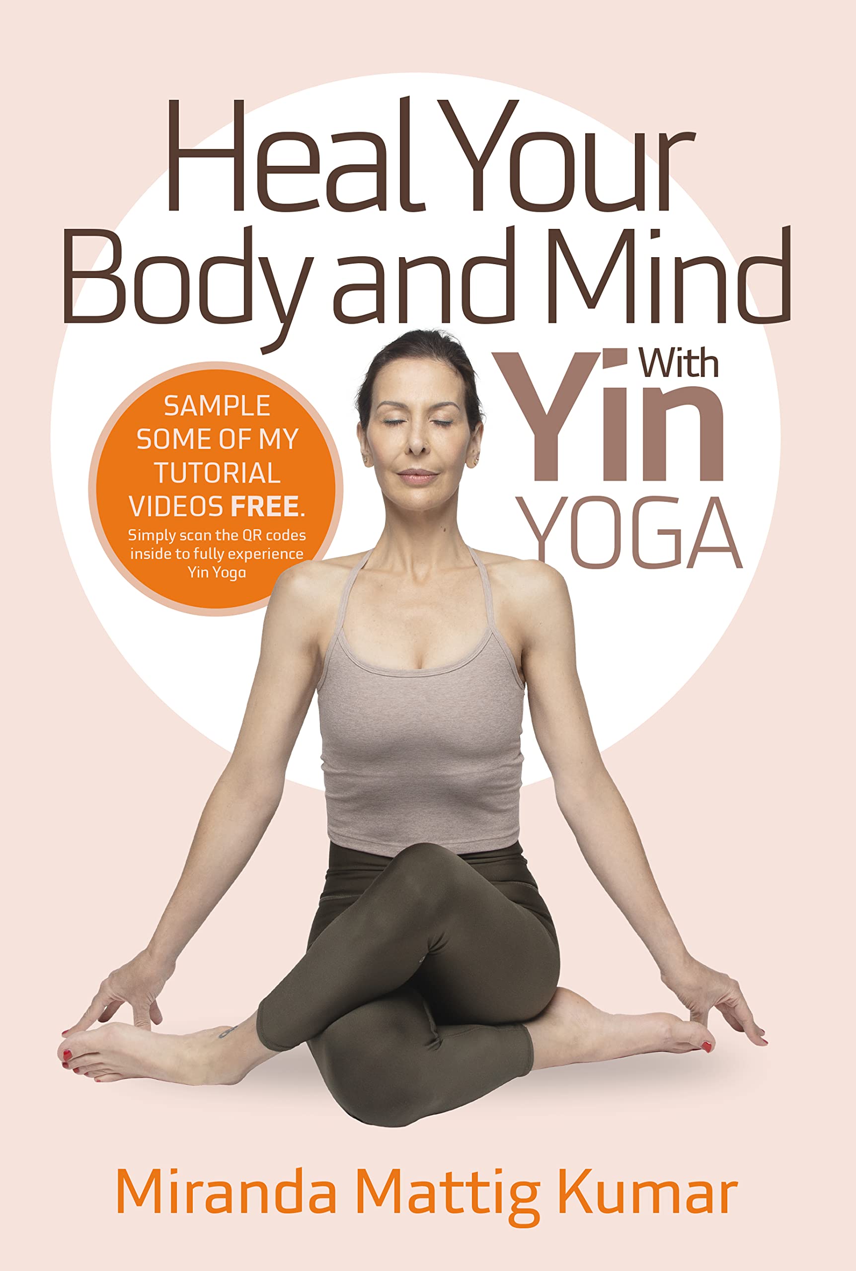 Heal Your Body and Mind: With Yin Yoga by Miranda Mattig Kumar | Goodreads