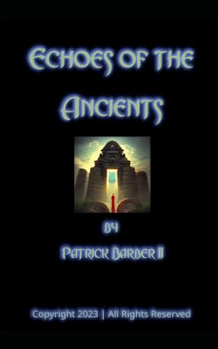 Echoes of the Ancients: The Awakening of the Ancients by Patrick Barber ...