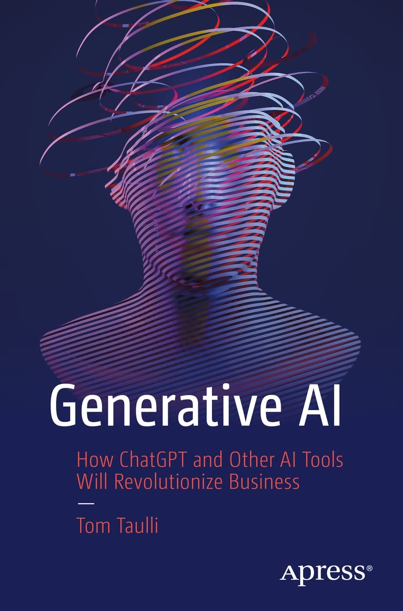 Generative AI: How ChatGPT and Other AI Tools Will Revolutionize Business by Tom Taulli | Goodreads