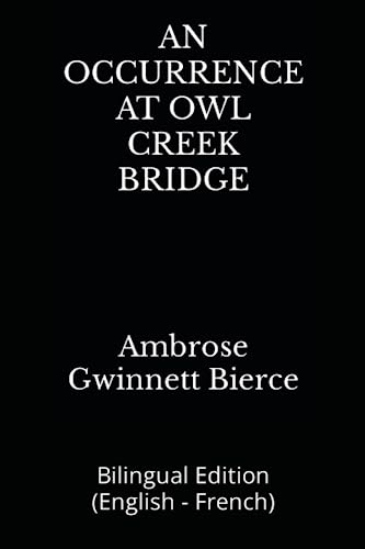 AN OCCURRENCE AT OWL CREEK BRIDGE: Bilingual Edition by Ambrose Bierce ...