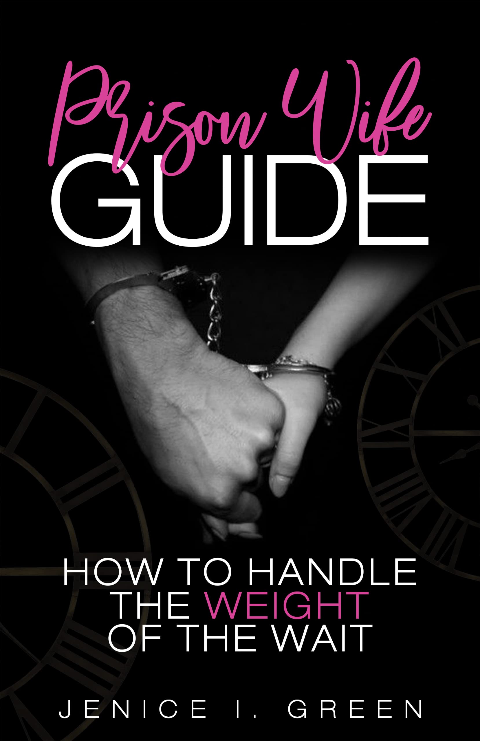 Prison Wife Guide: How to Handle the Weight of the Wait by Jenice I ...
