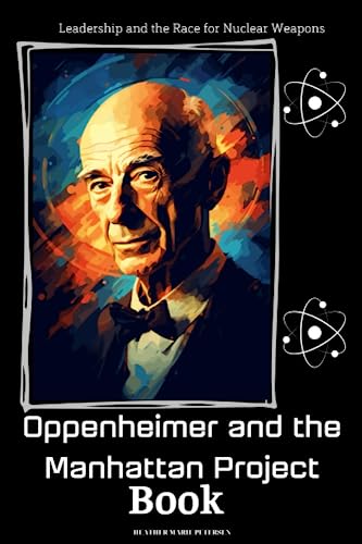 Oppenheimer and the Manhattan Project Book: Leadership and the Race for ...
