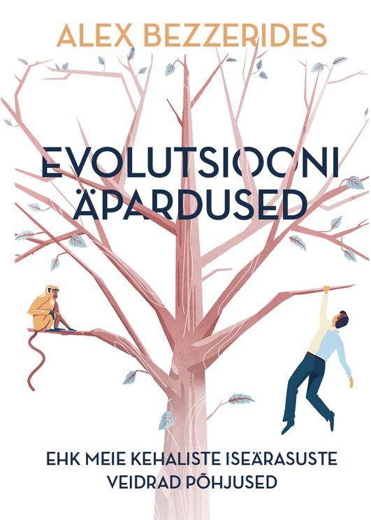 Evolutsiooni äpardused, ehk, Meie kehaliste iseärasuste veidrad ...