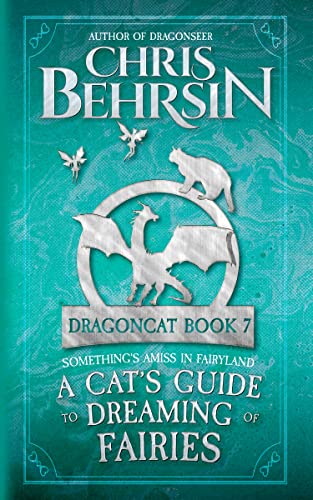 A Cat's Guide to Dreaming of Fairies (Dragoncat, #7) by Chris Behrsin ...