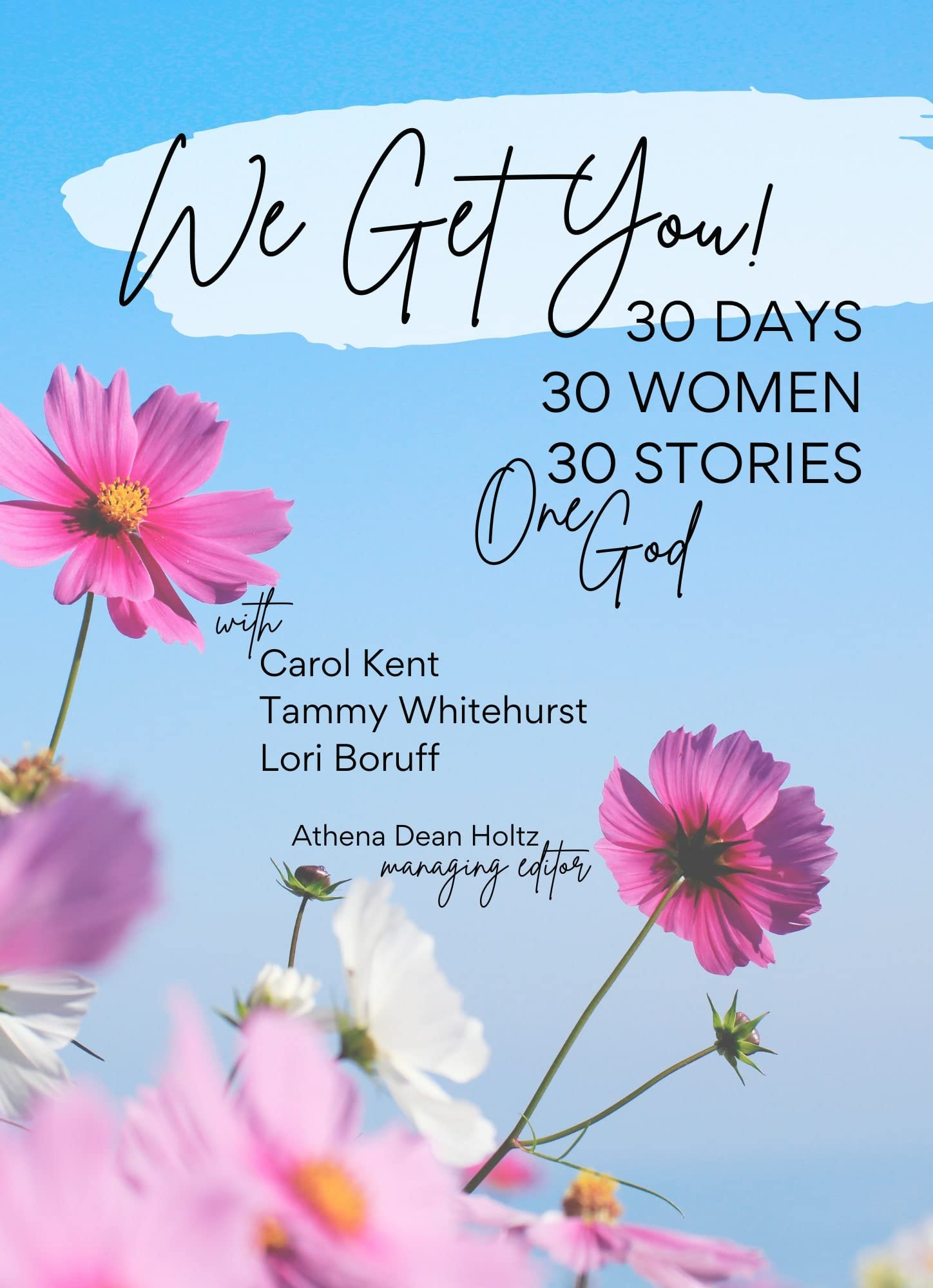 We Get You! 30 Days: 30 Women • 30 Stories • One God by Athena Dean Holtz (Managing Editor ...