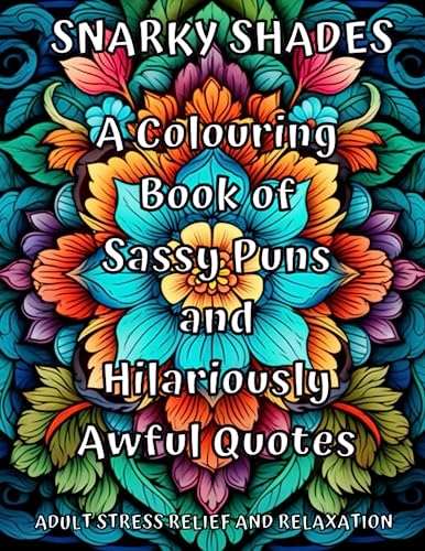 SNARKY SHADES: A COLOURING BOOK OF SASSY PUNS AND HILARIOUSLY AWFUL ...