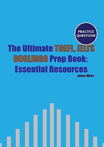 The Ultimate TOEFL, IELTS, DUOLINGO Prep Book: Essential Resources and ...