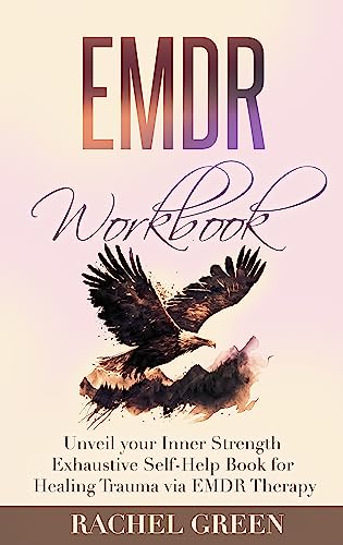 EMDR Workbook: Unveil your Inner Strength - Exhaustive Self-Help Book for Healing Trauma via ...
