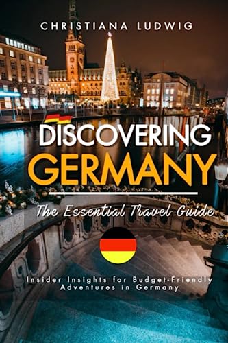 DISCOVERING GERMANY : AN ESSENTIAL MUST-HAVE TRAVEL GUIDE: Insider tips ...