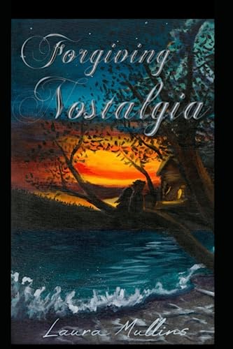 Forgiving Nostalgia by Laura A. Mullins | Goodreads