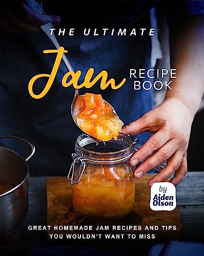 The Ultimate Jam Recipe Book: Great Ideas for Homemade Jams You Wouldn ...
