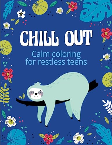 Chill Out - Calm Coloring for Restless Teens: Mindful Patterns in a ...