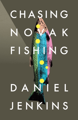 Chasing Novak Fishing by Daniel Jenkins | Goodreads